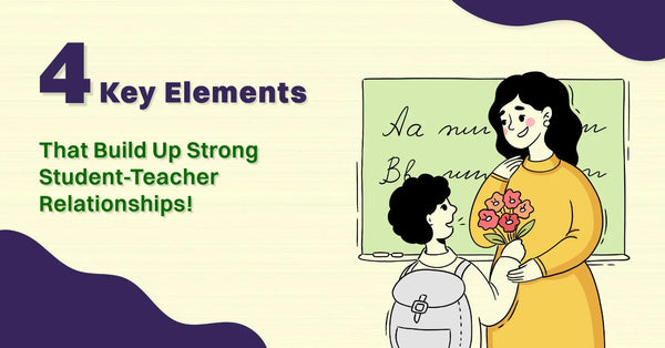 4 Key Elements That Build Up Strong Student-Teacher Relationships ...