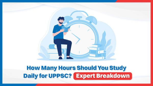 How Many Hours Should You Study Daily for UPPSC? Expert Breakdown - – Oswaal Books