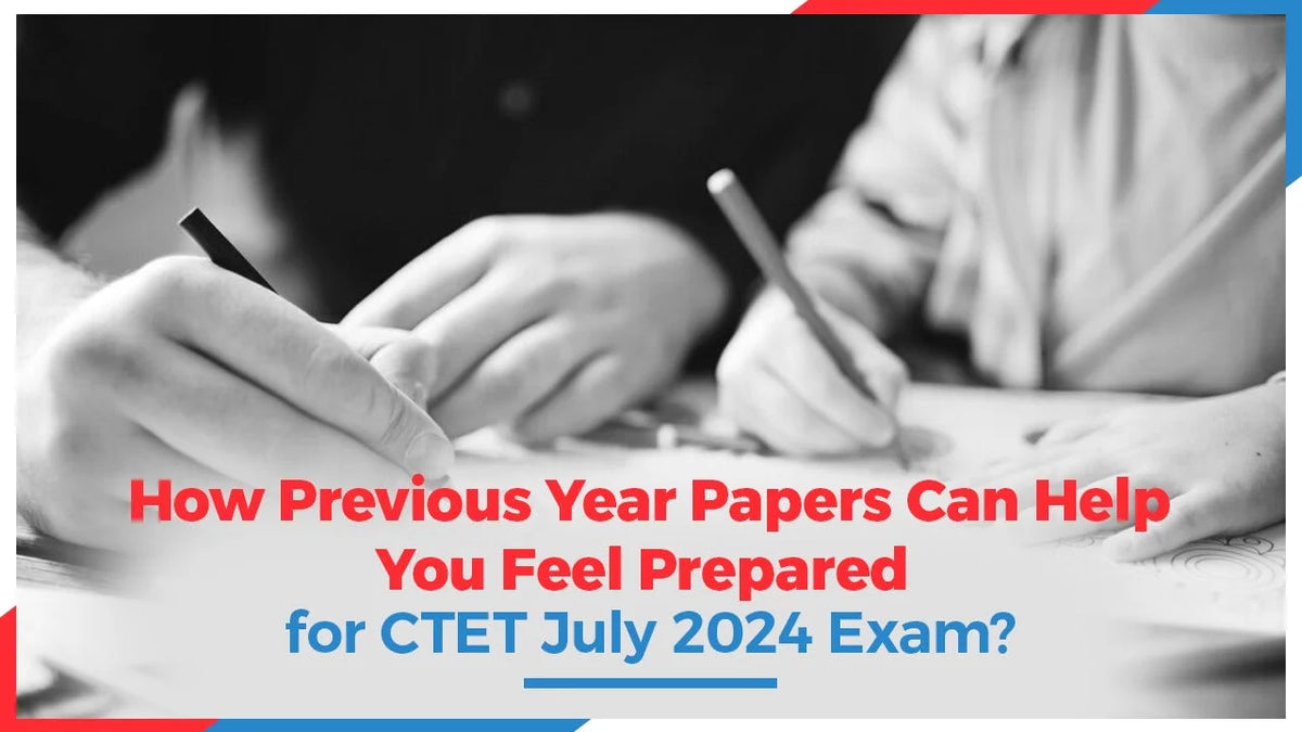 How Previous Year Papers Can Help You Feel Prepared for CTET July 2024 – Oswaal Books