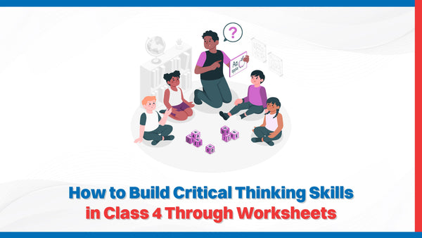 How to Build Critical Thinking Skills in Class 4 Through Worksheets ...