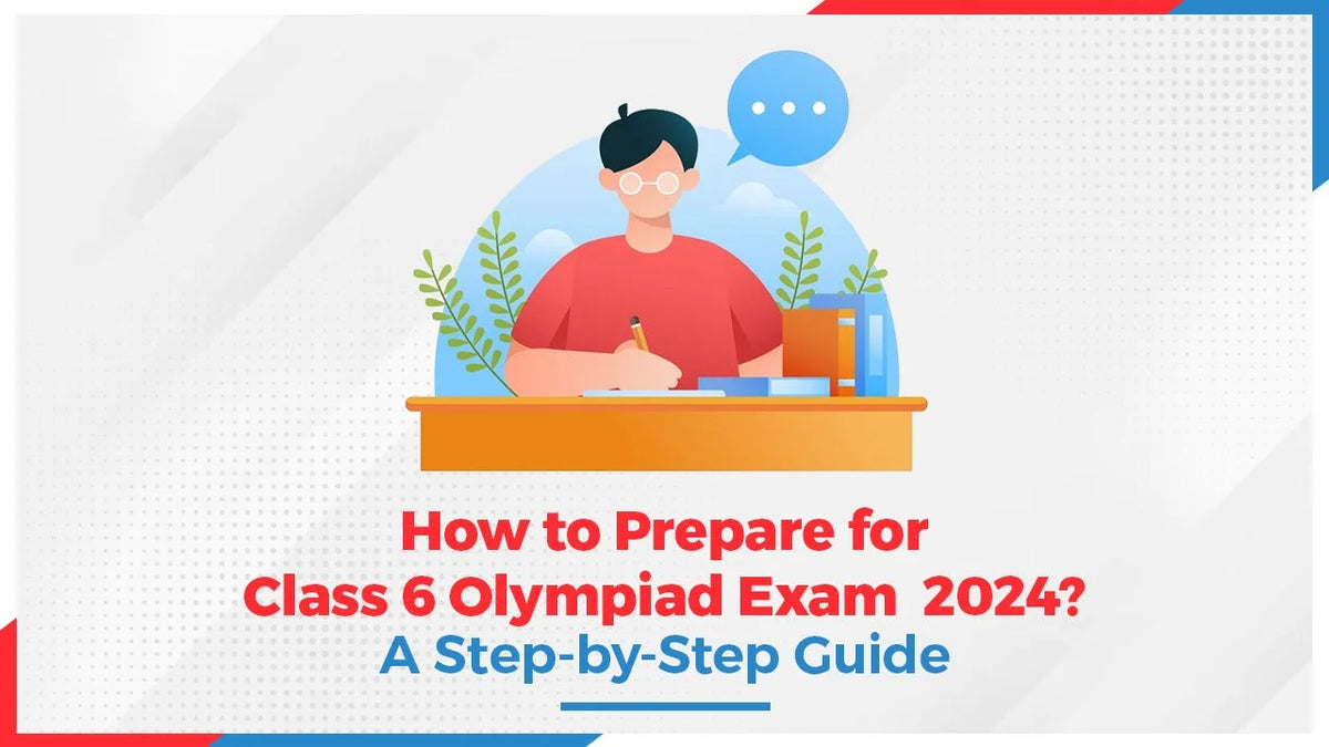 How to Prepare for Class 6 Olympiads 2024? A Step-by-Step Guide – Oswaal Books
