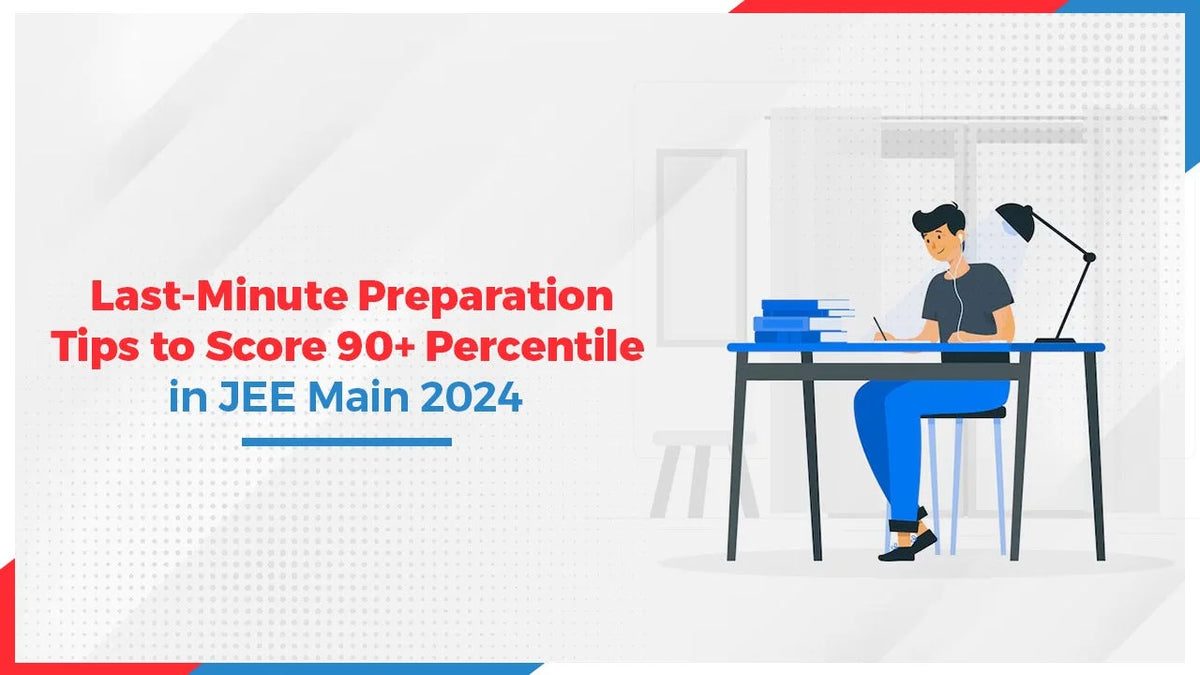LastMinute Preparation Tips to Score 90+ Percentile in JEE Main 2024 – Oswaal Books