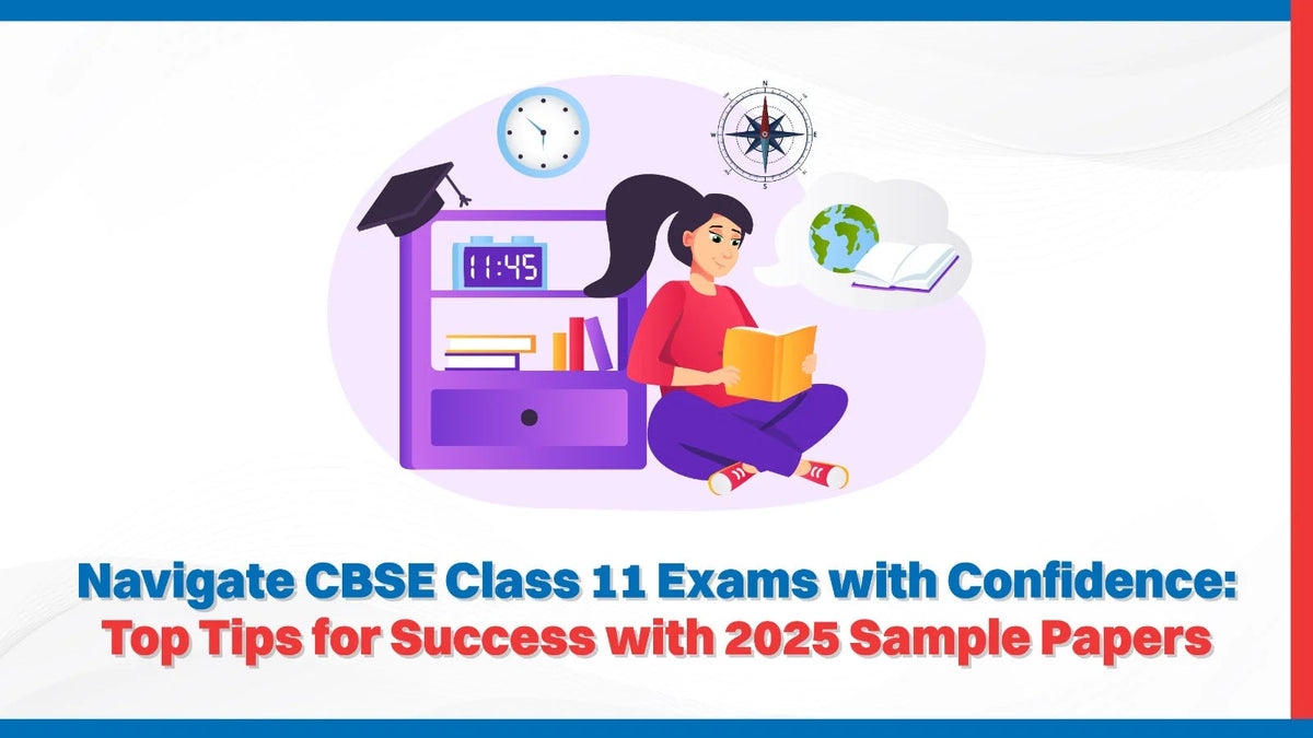Navigate CBSE Class 11 Exams with Confidence: Top Tips for Success with 2025 Sample Papers ...