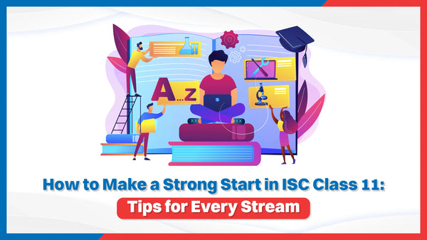 How to Make a Strong Start in ISC Class 11: Tips for Every Stream ...