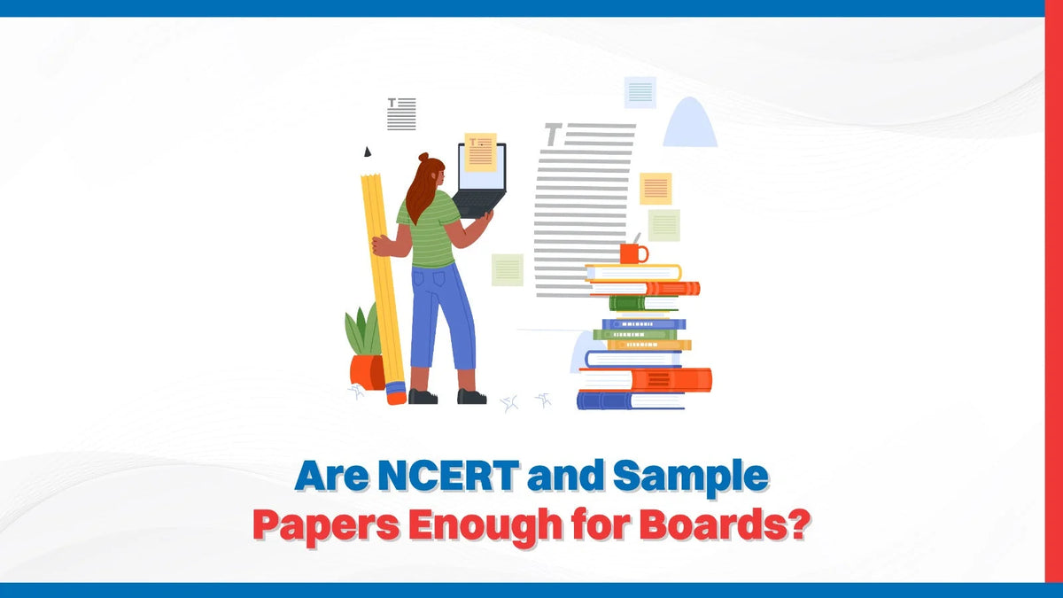 Are NCERT and Sample Papers Enough for Boards? – Oswaal Books