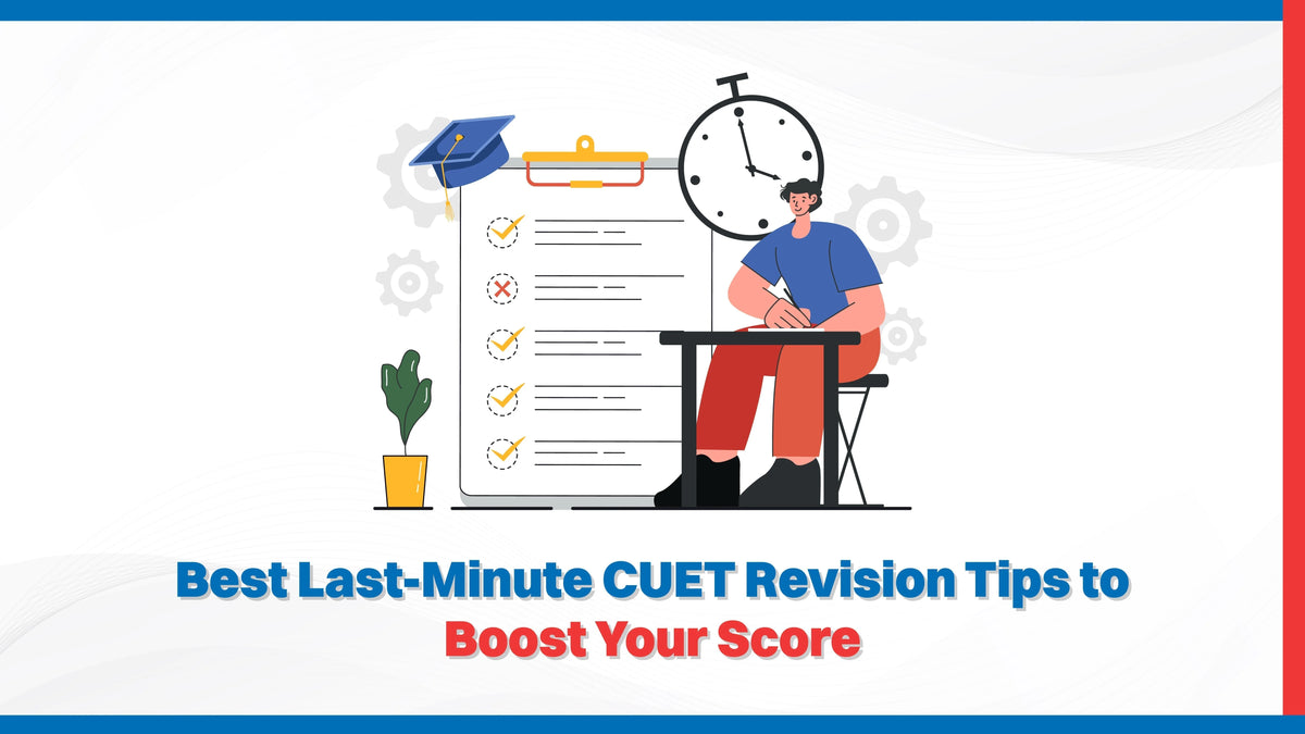 Best Last-Minute CUET Revision Tips to Boost Your Score - Oswaal Books