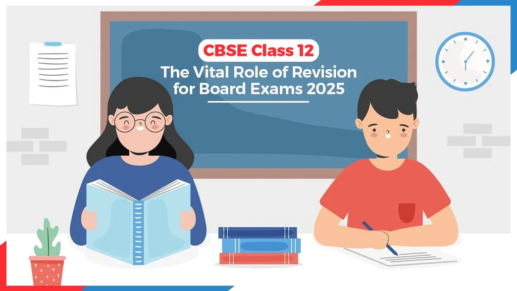 CBSE Class 12: The Vital Role of Revision for Board Exams 2025 ...
