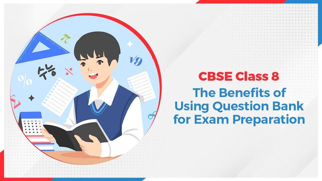 CBSE Class 8: The Benefits of Using Question Bank for Exam Preparation ...
