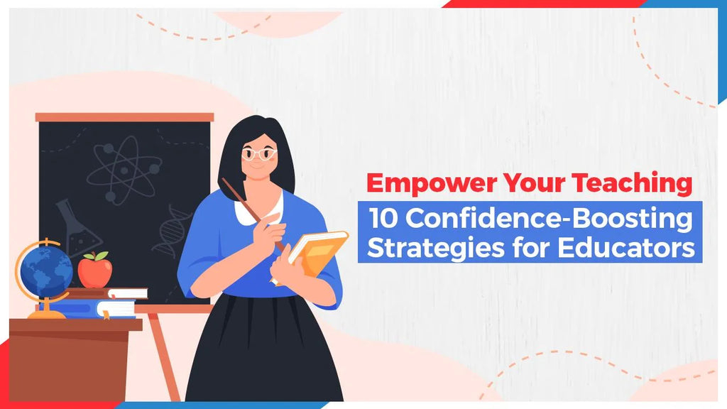 Empower Your Teaching: 10 ConfidenceBoosting Strategies for Educators ...