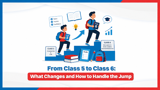 From Class 5 to Class 6: What Changes and How to Handle the Jump ...
