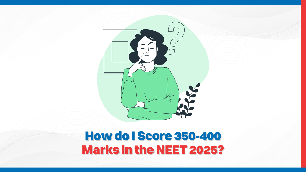 How do I Score 350-400 Marks in the NEET 2025? - Oswaal Books