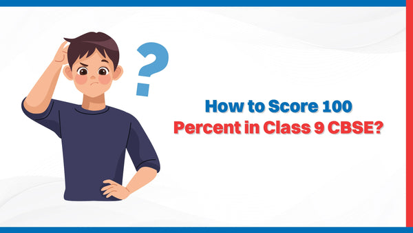 How to Score 100 Percent in Class 9 CBSE? - Oswaal Books