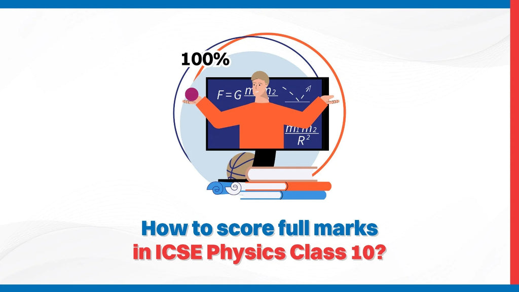 How to score full marks in ICSE Physics Class 10? – Oswaal Books