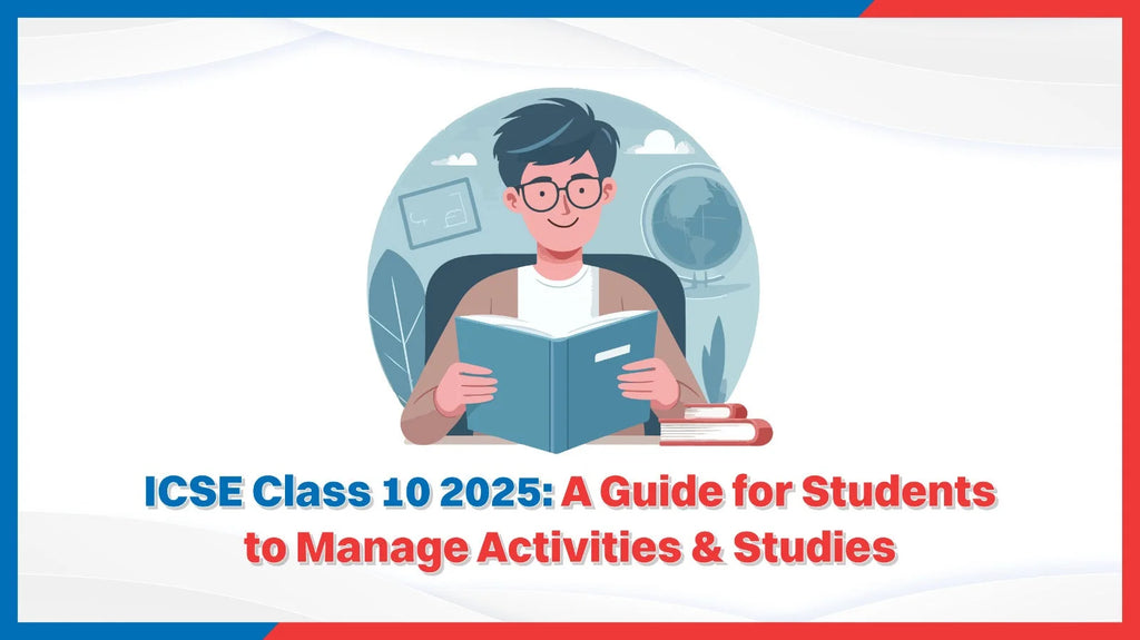 ICSE Class 10 2025: A Guide for Students to Manage Activities & Studies – Oswaal Books