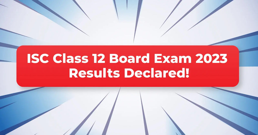 ISC Class 12 Board Exam 2023 Results Declared! Choosing the Right ...