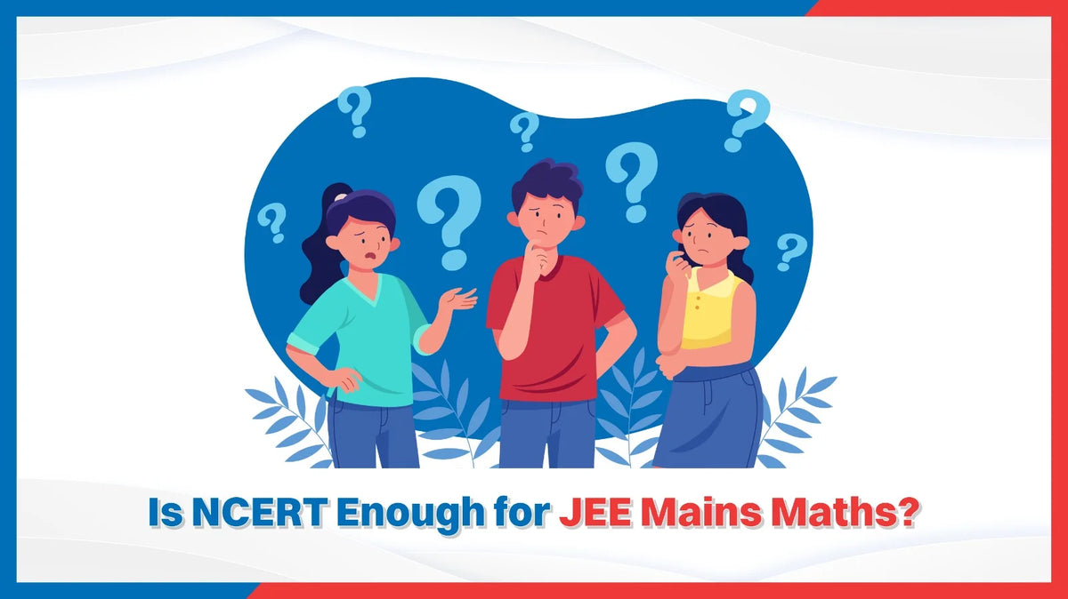 Is NCERT Enough for JEE Mains Maths? – Oswaal Books