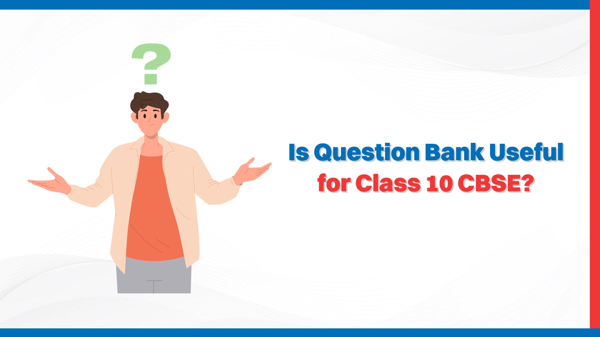 Is Question Bank Useful for Class 10 CBSE? - Oswaal Books