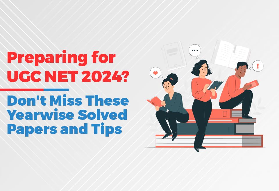 Preparing for UGC NET Exam 2024? Don't Miss These Yearwise Solved ...