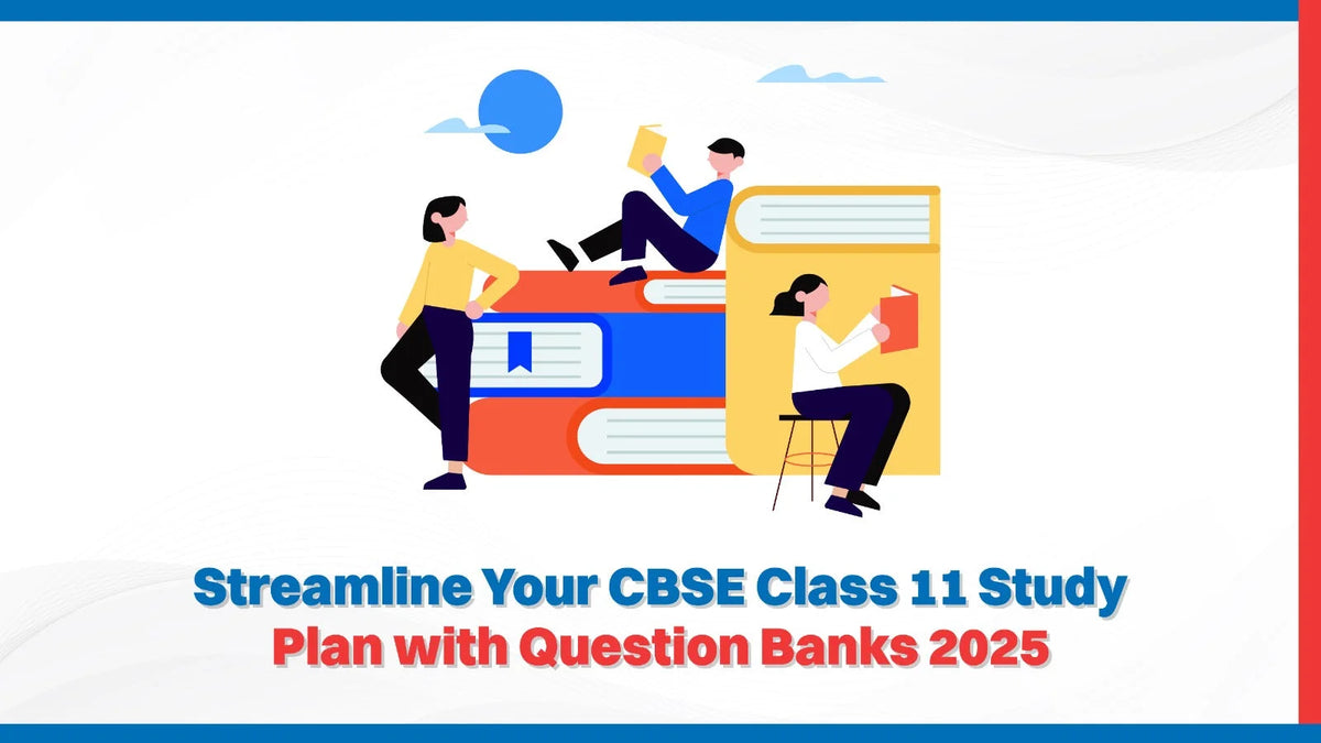 Streamline Your CBSE Class 11 Study Plan with Question Banks 2025 ...