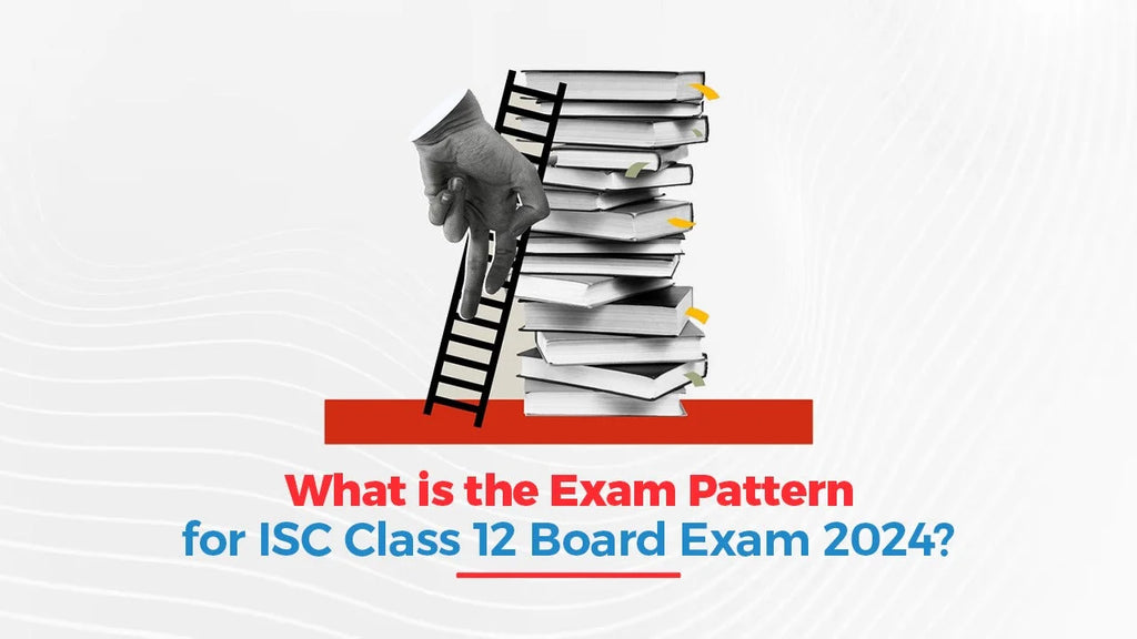 What is the Exam Pattern of ISC Class 12 Board Exams 2024? - Oswaal – Oswaal Books