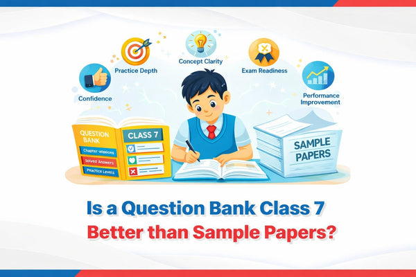 Is a Question Bank Class 7 Better Than Sample Papers? – Oswaal Books