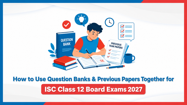 How to Use Question Banks & Previous Papers Together for ISC Class 12 ...